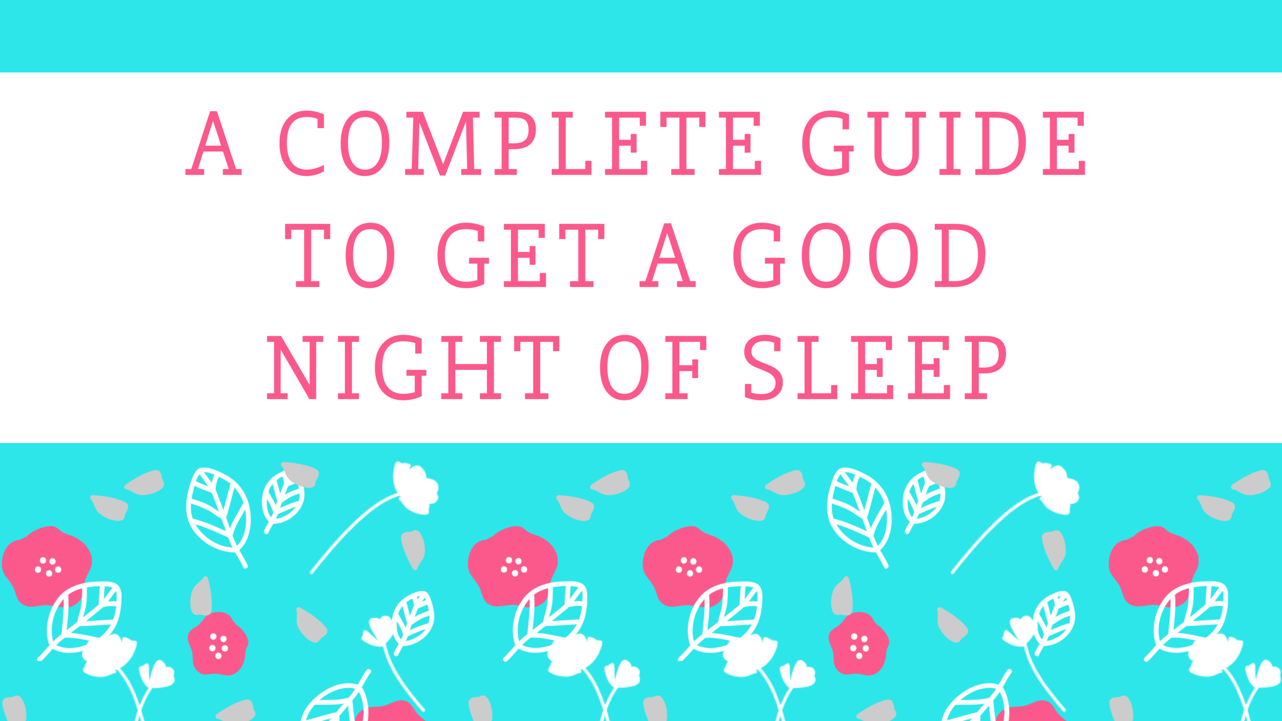 A Complete Guide to Getting A Good Night of Sleep - Marissa Schillinger